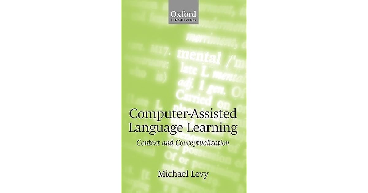 Computer-Assisted Language Learning: Context and Conceptualization by Michael Levy