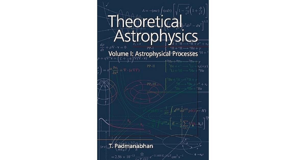 Theoretical Astrophysics: Volume 1, Astrophysical Processes by Thanu ...