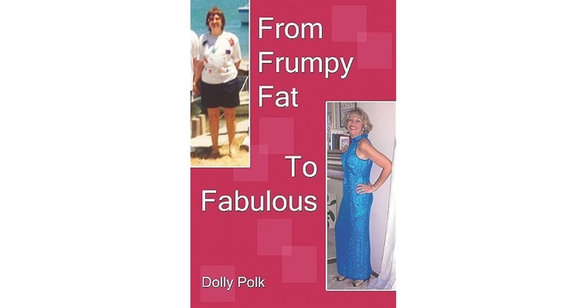 From Frumpy Fat to Fabulous by Dolly Polk