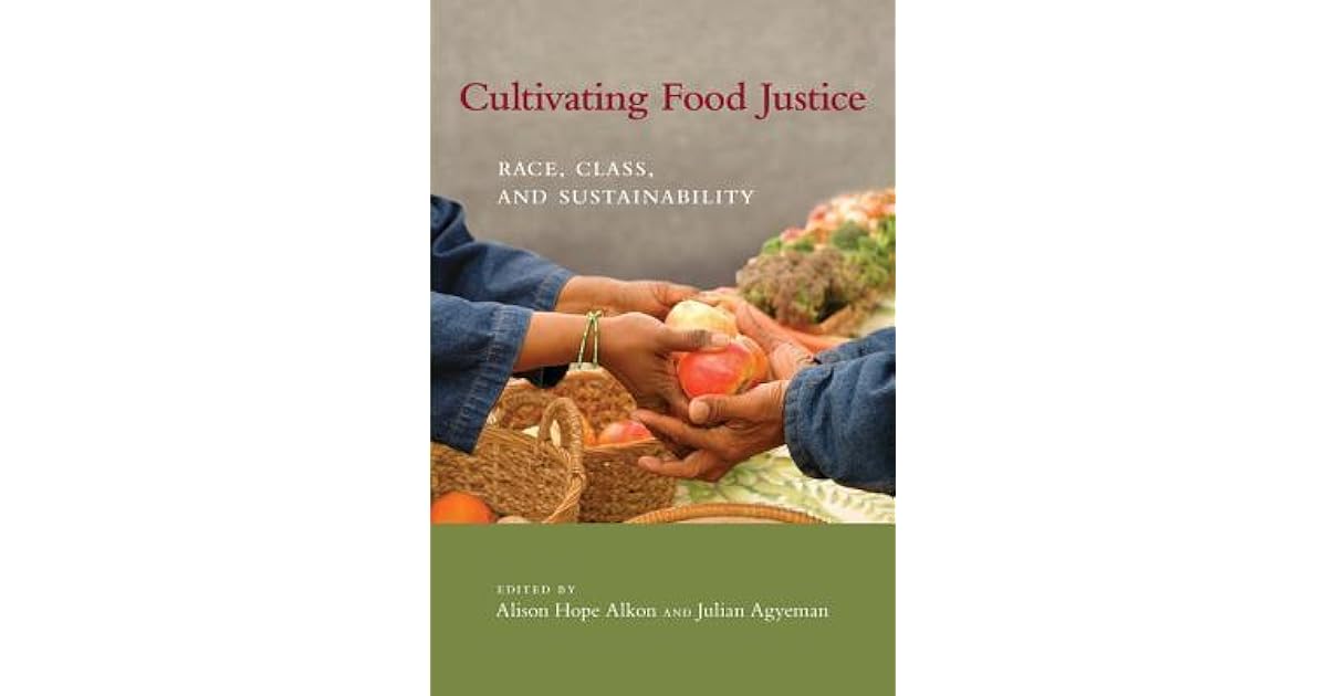 Cultivating Food Justice: Race, Class, and Sustainability by Alison ...