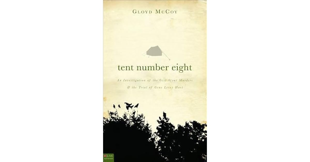 Tent Number Eight: An Investigation of the Girl Scout Murders and the ...