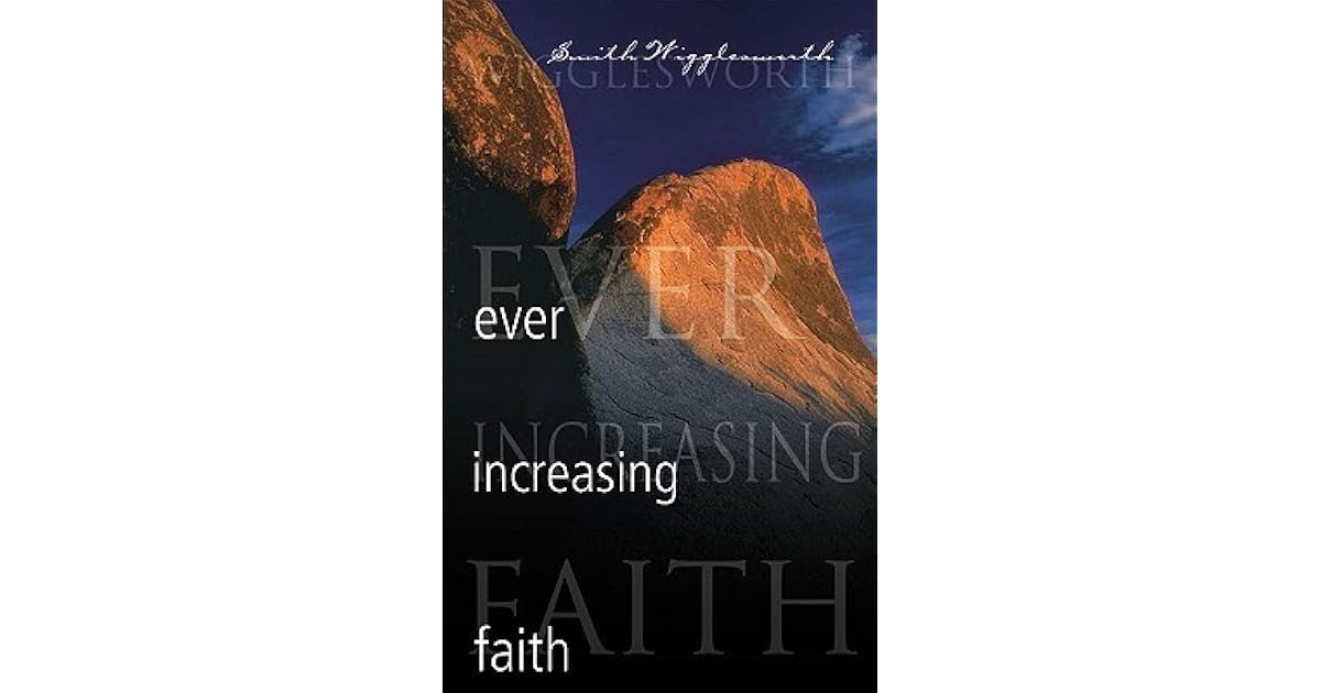 Ever Increasing Faith by Smith Wigglesworth
