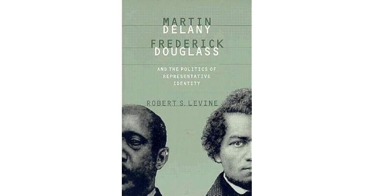 Martin Delany, Frederick Douglass, and the Politics of Representative ...