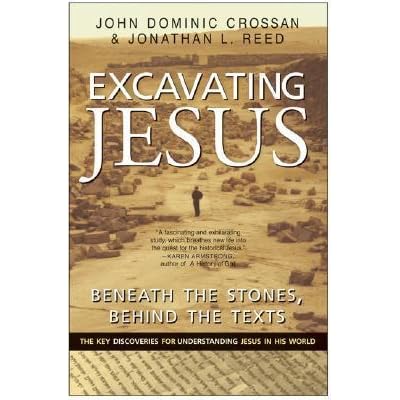Excavating Jesus: Beneath the Stones, Behind the Texts by John Dominic ...