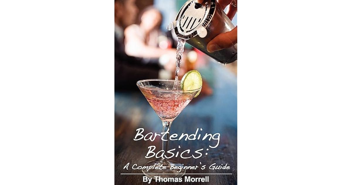 Bartending Basics: A Complete Beginner's Guide by Thomas Morrell