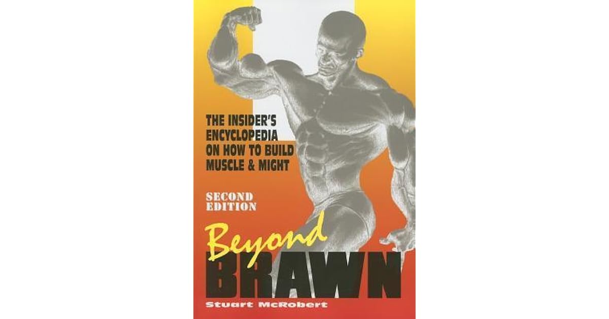 Beyond Brawn: The Insider's Encyclopedia on How to Build Muscle & Might ...
