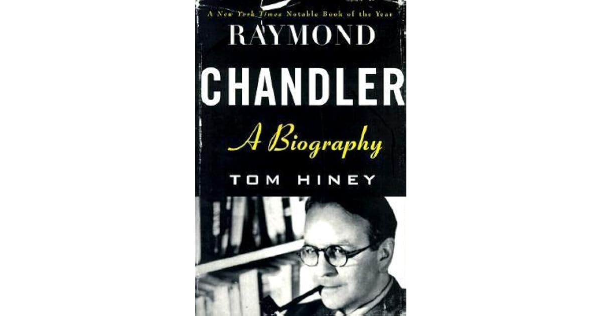 Raymond Chandler: A Biography by Tom Hiney