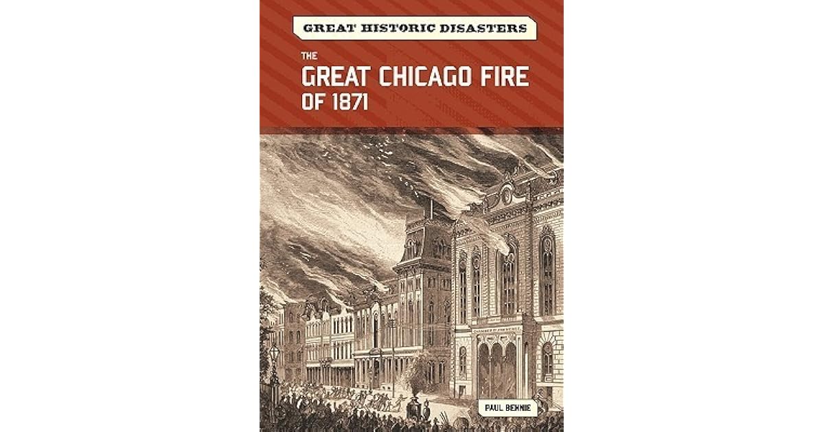 The Great Chicago Fire of 1871 by Paul Bennie