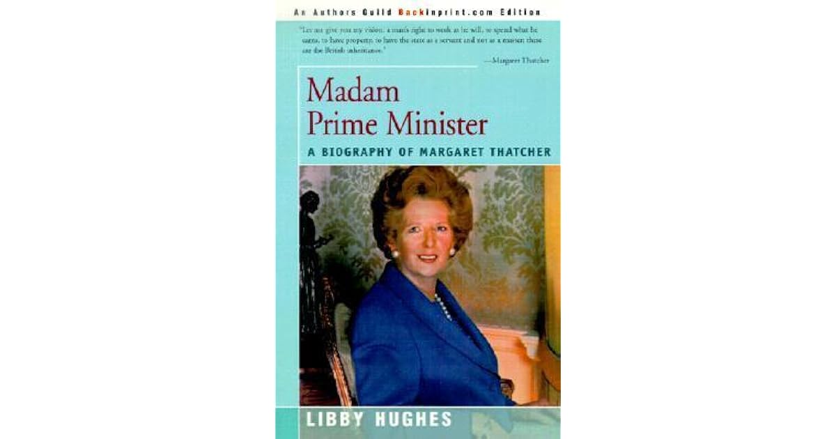 Madam Prime Minister: A Biography of Margaret Thatcher by Libby Hughes
