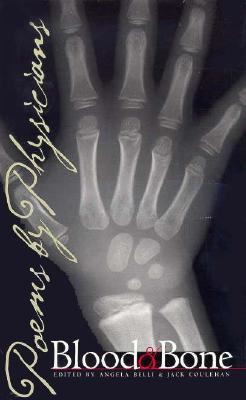 Blood and Bone: Poems by Physicians by Angela Belli