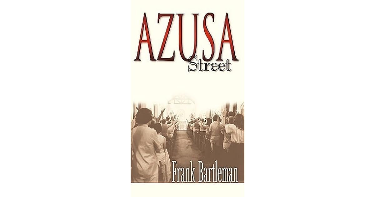 Azusa Street: An Eyewitness Account to the Birth of the Pentecostal ...