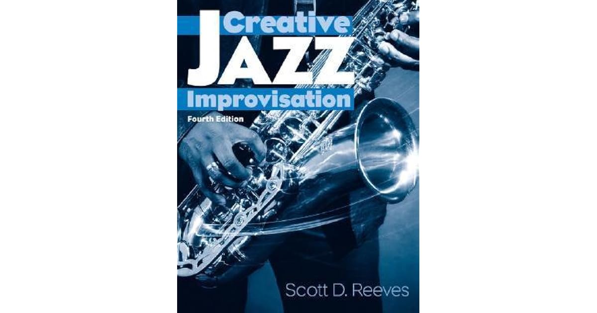 Creative Jazz Improvisation by Scott D. Reeves