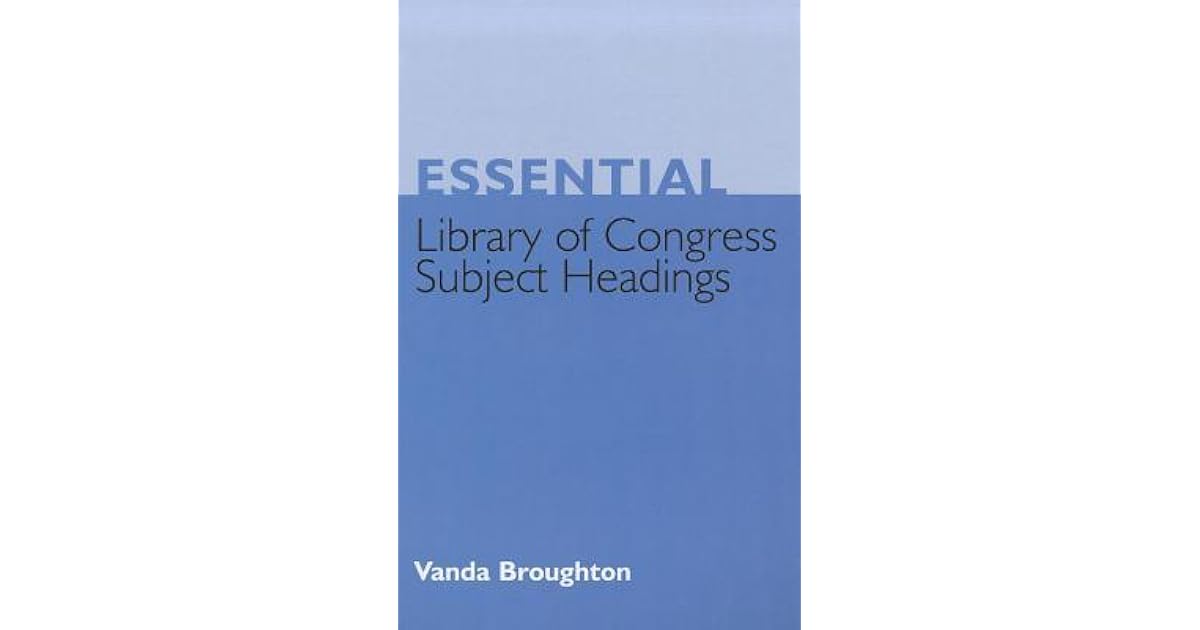 Essential Library of Congress Subject Headings by Vanda Broughton