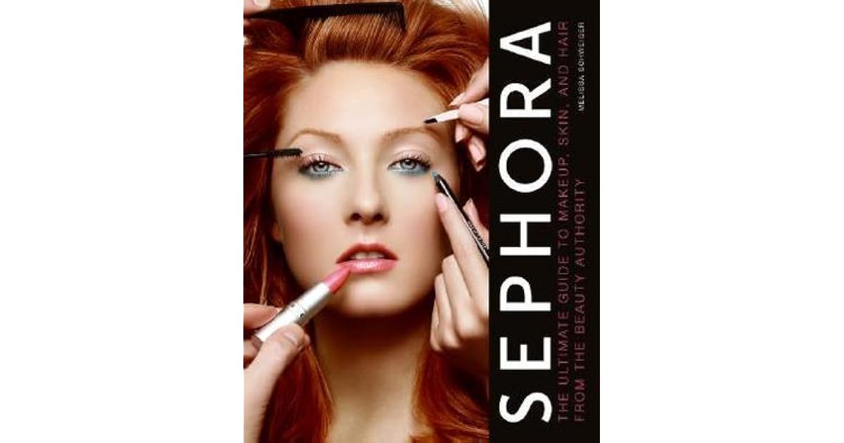 Sephora: The Ultimate Guide to Makeup, Skin, and Hair from the Beauty ...