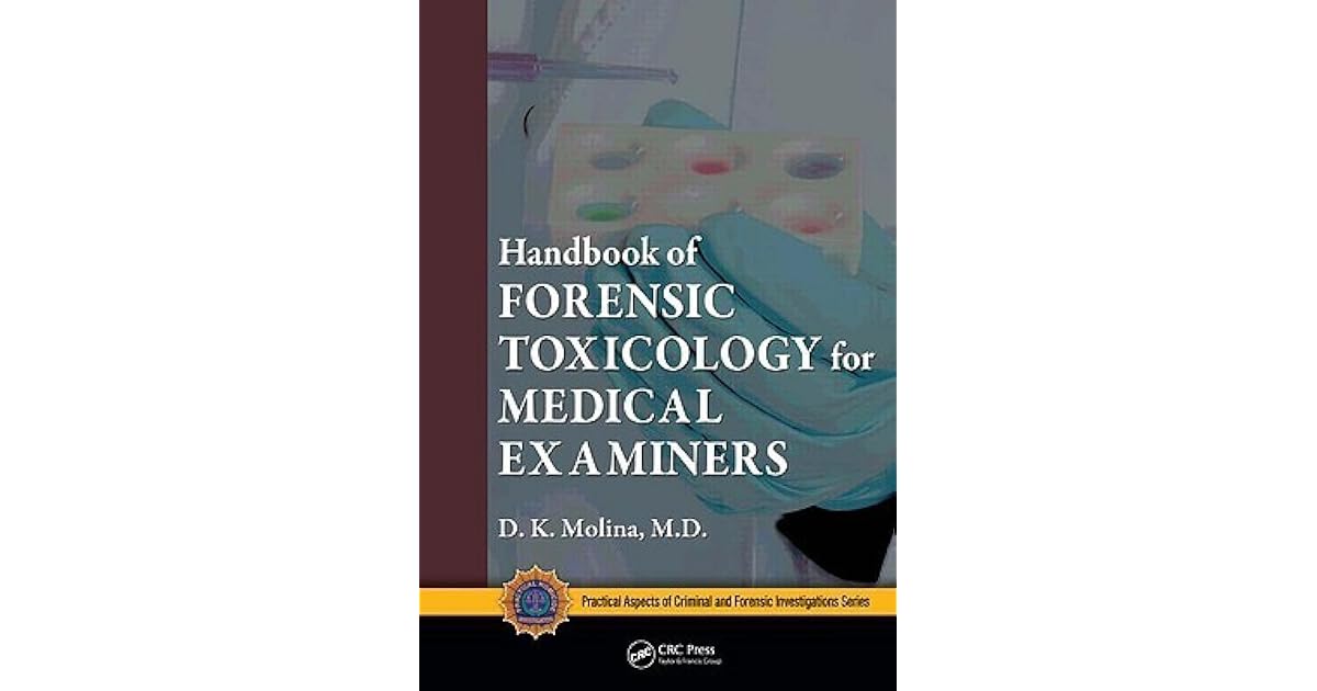 Handbook of Forensic Toxicology for Medical Examiners by D.K. Molina