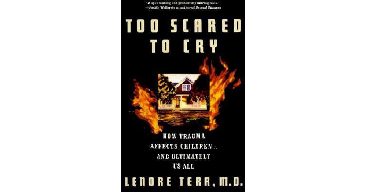 Too Scared To Cry: Psychic Trauma In Childhood by Lenore Terr