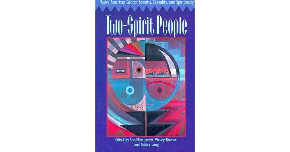 Two-Spirit People: Native American Gender Identity, Sexuality, and ...