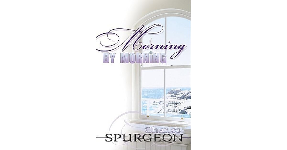 Morning by Morning by Charles Haddon Spurgeon