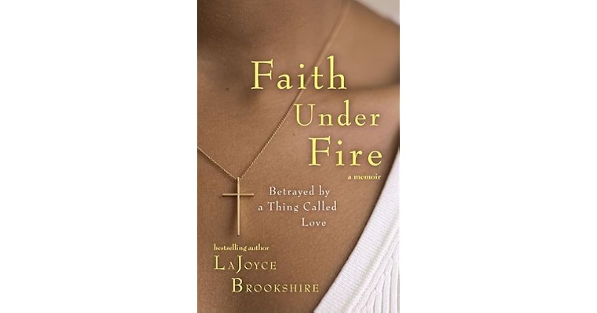 Faith Under Fire: Betrayed by a Thing Called Love by Lajoyce Brookshire