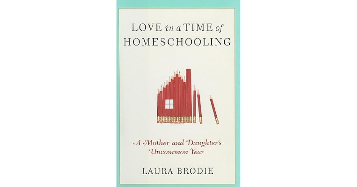Love in a Time of Homeschooling: A Mother and Daughter's Uncommon Year ...