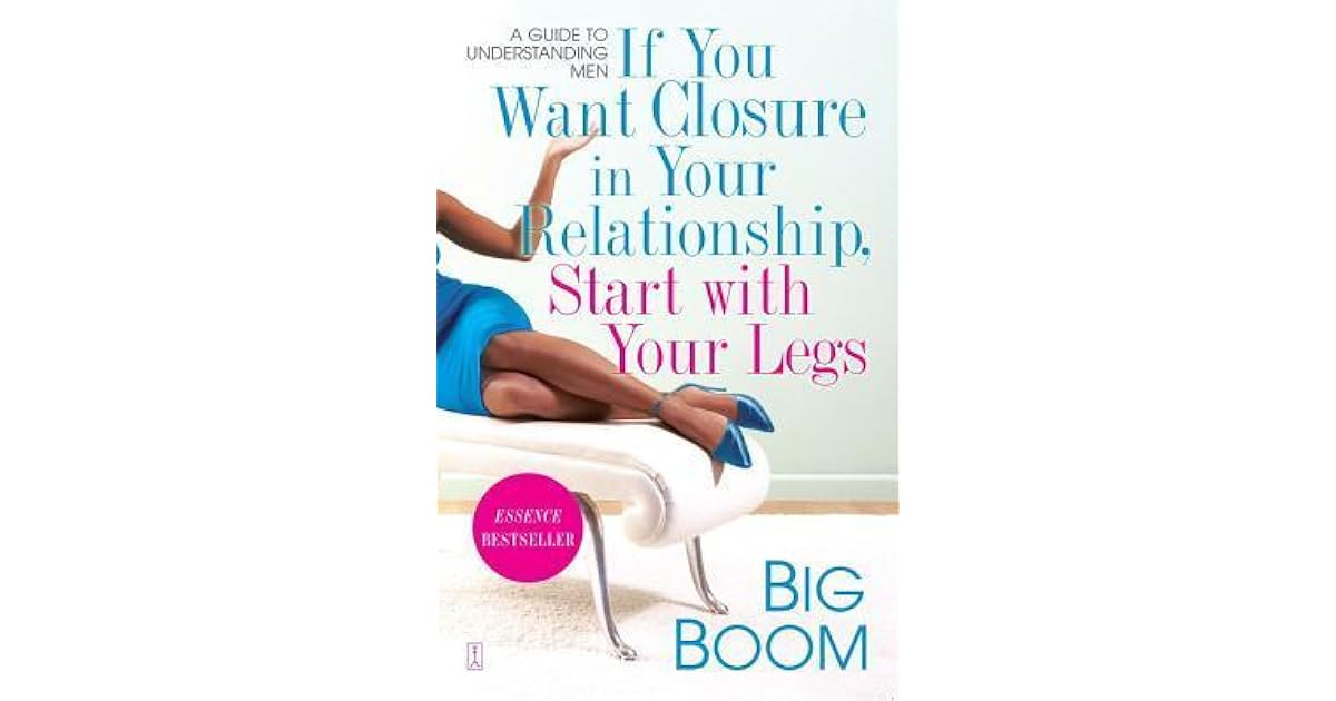 If You Want Closure in Your Relationship, Start with Your Legs: A Guide ...