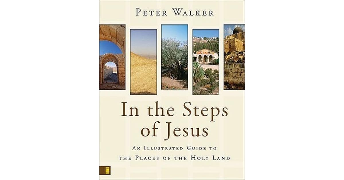 In the Steps of Jesus: An Illustrated Guide to the Places of the Holy ...