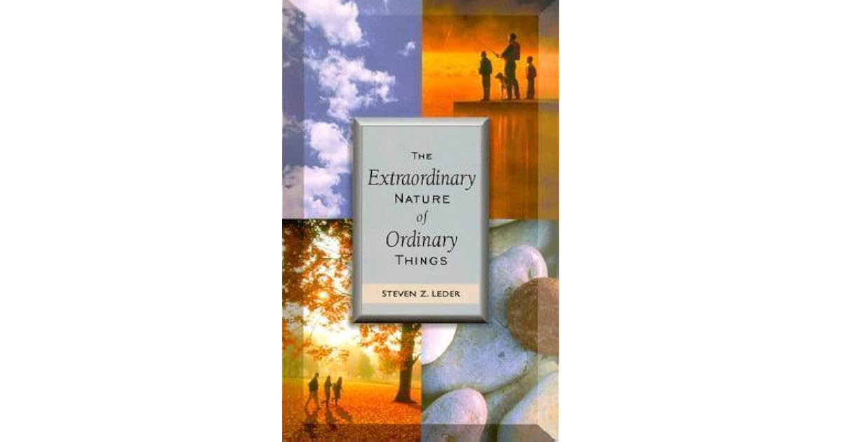 The Extraordinary Nature of Ordinary Things by Steven Z. Leder