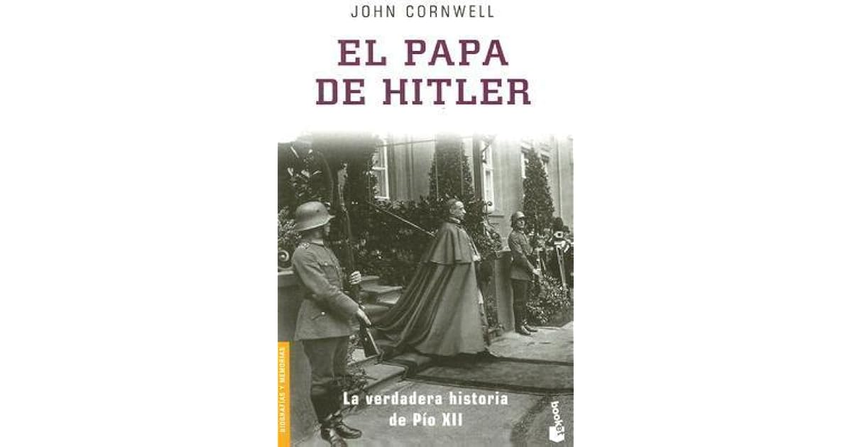 El Papa de Hitler: La Verdadera Historia de Pio XII by John Cornwell