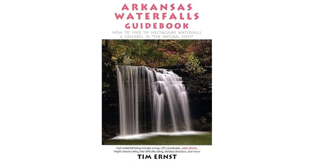 Arkansas Waterfalls Guidebook: How to Find 133 Spectacular Waterfalls ...