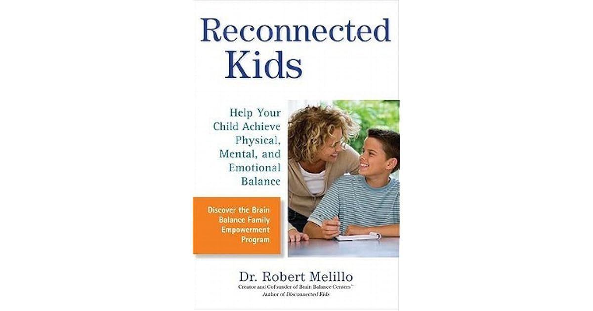 Reconnected Kids: Help Your Child Achieve Physical, Mental, and ...