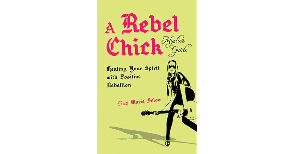 A Rebel Chick Mystic's Guide: Healing Your Spirit with Positive ...