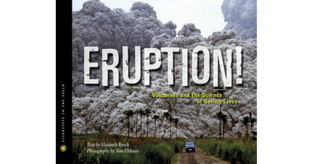 Eruption! Volcanoes and the Science of Saving Lives by Elizabeth Rusch