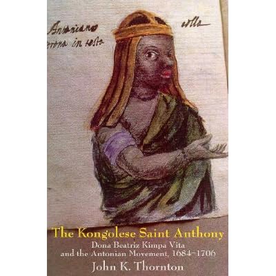The Kongolese Saint Anthony: Dona Beatriz Kimpa Vita and the Antonian ...