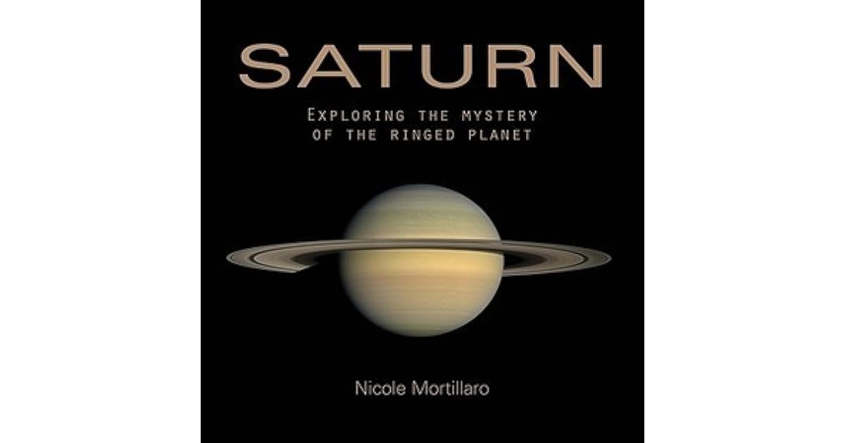 Saturn: Exploring The Mystery Of The Ringed Planet by Nicole Mortillaro