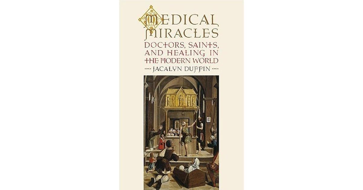 Medical Miracles: Doctors, Saints, and Healing in the Modern World by ...