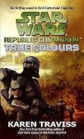 True Colors (Star Wars: Republic Commando, #3) by Karen Traviss