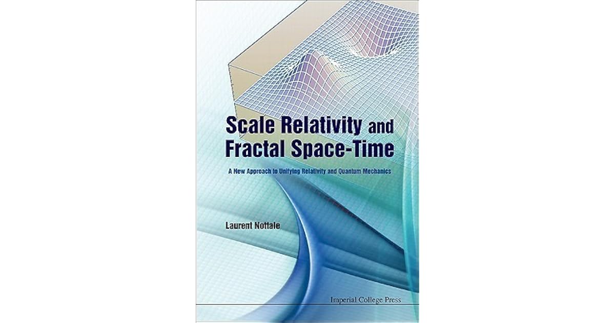Scale Relativity and Fractal Space-Time: A New Approach to Unifying ...
