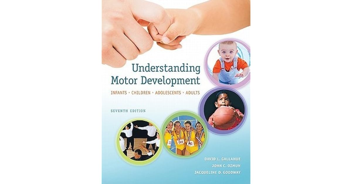 Understanding Motor Development: Infants, Children, Adolescents, Adults by David L. Gallahue