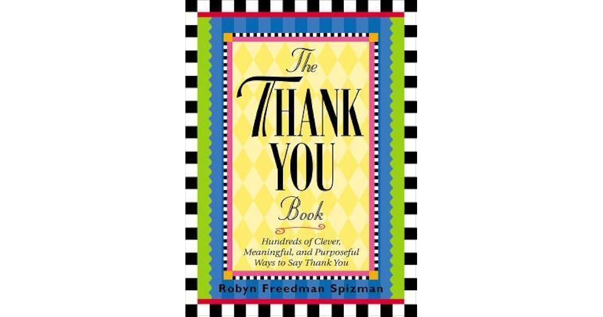 The Thank You Book: Hundreds of Clever, Meaningful, and Purposeful Ways ...