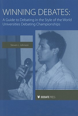 Winning Debates: A Guide to Debating in the Style of the World ...