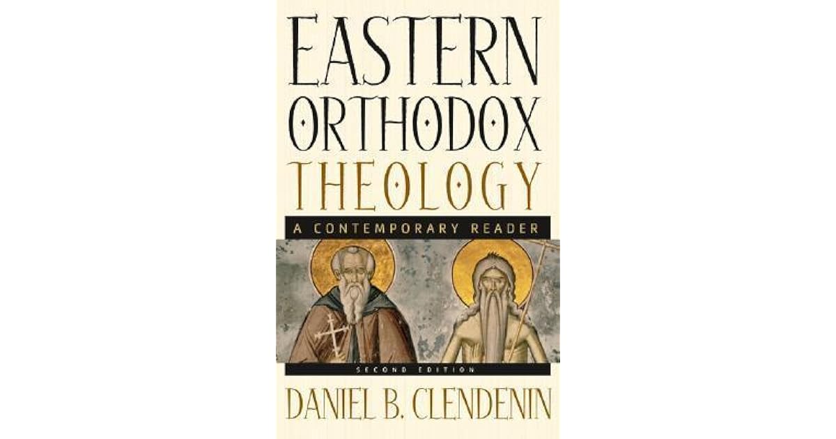 Eastern Orthodox Theology: A Contemporary Reader by Daniel B. Clendenin