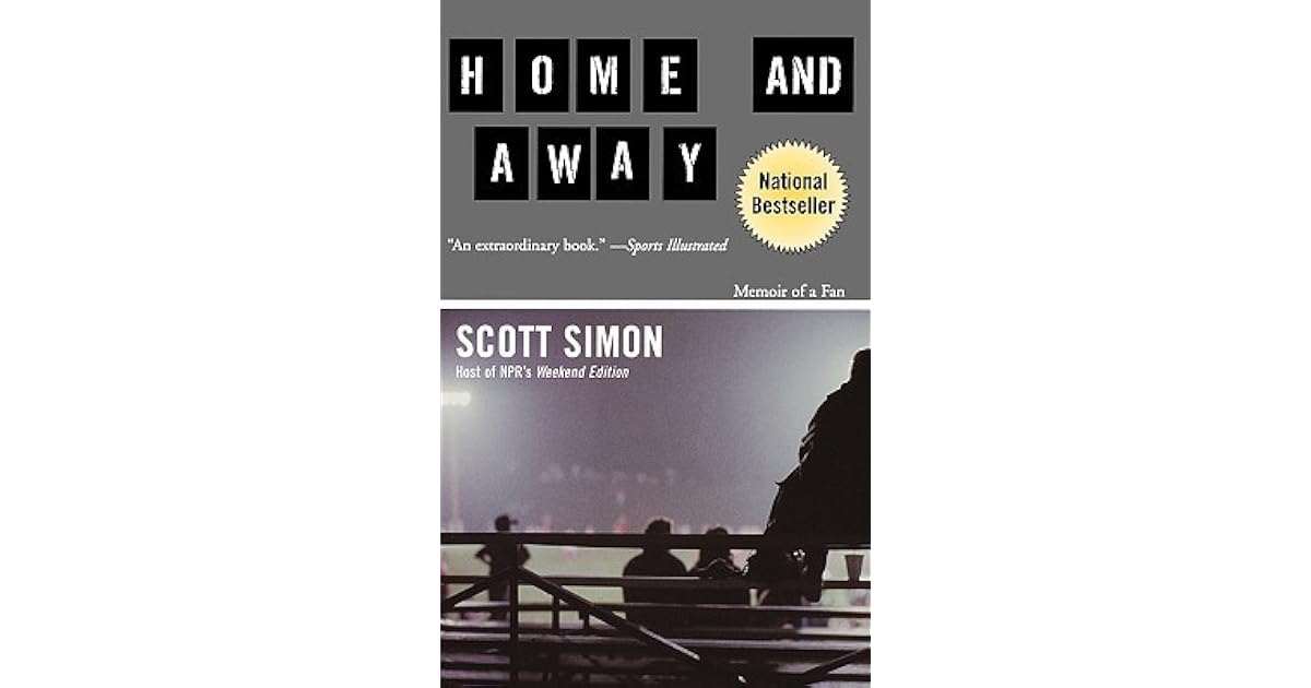 Home and Away: Memoir of a Fan by Scott Simon