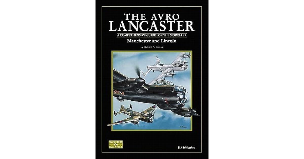 The Avro Lancaster: A Comprehensive Guide For The Modeller by Richard A ...