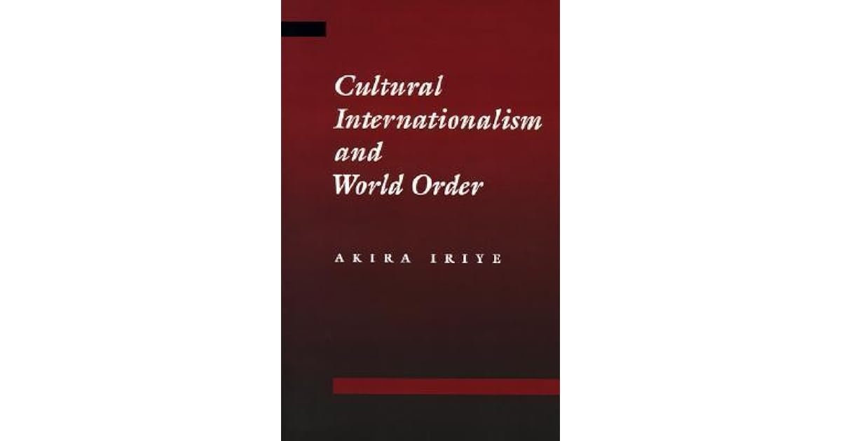 Cultural Internationalism and World Order by Akira Iriye