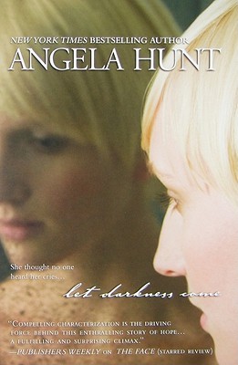 Let Darkness Come by Angela Elwell Hunt