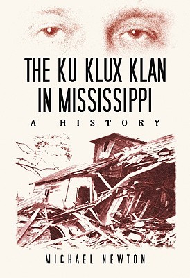 The Ku Klux Klan in Mississippi: A History by Michael Newton