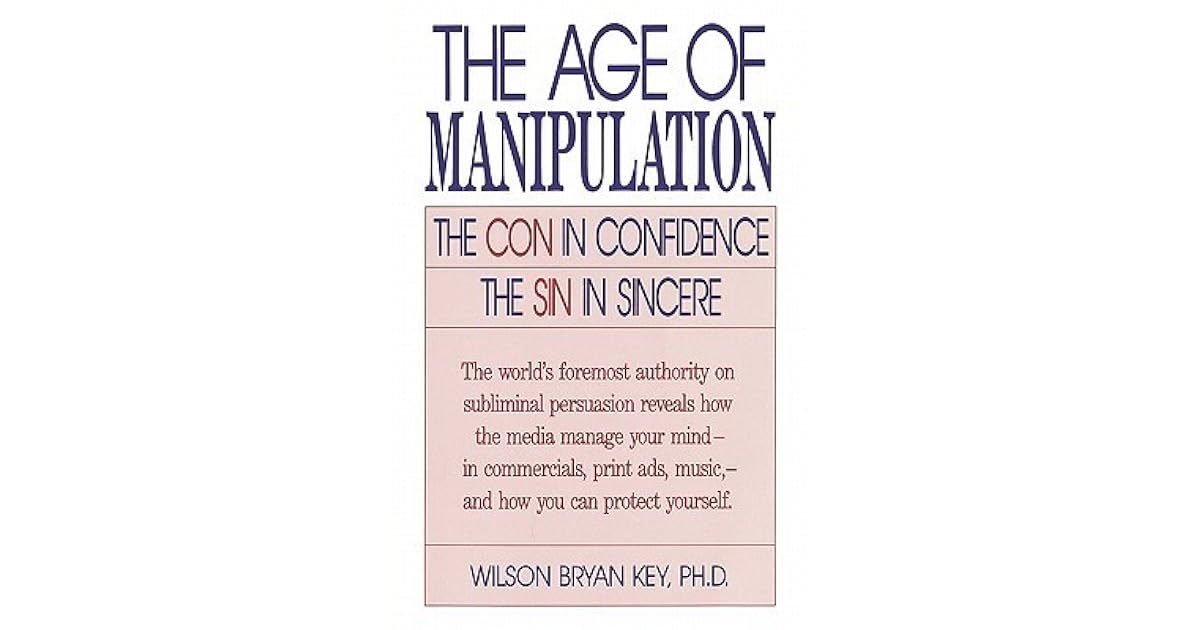 The Age of Manipulation: The Con in Confidence, the Sin in Sincere by ...