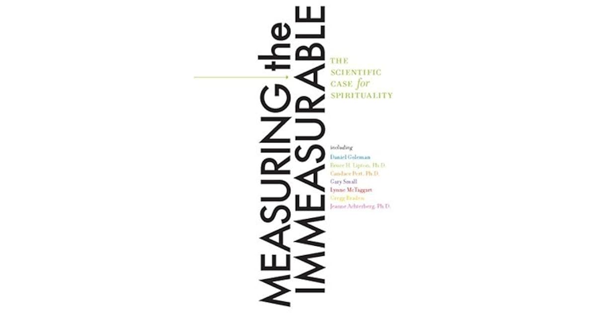 Measuring the Immeasurable: The Scientific Case for Spirituality by ...