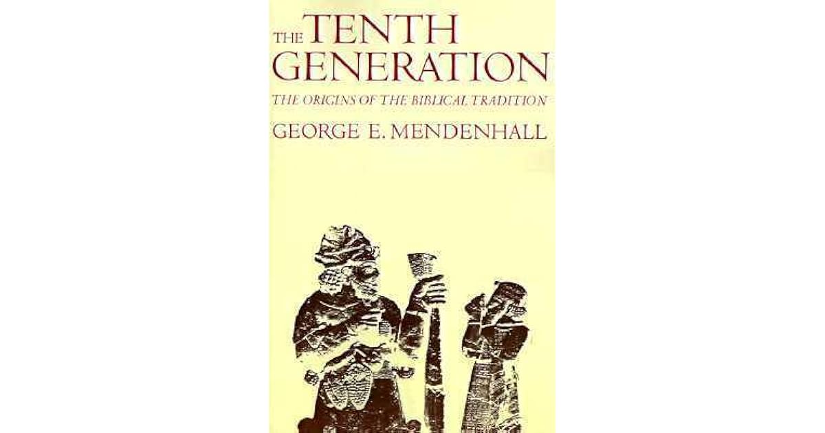 The Tenth Generation: The Origins of the Biblical Tradition by George E. Mendenhall