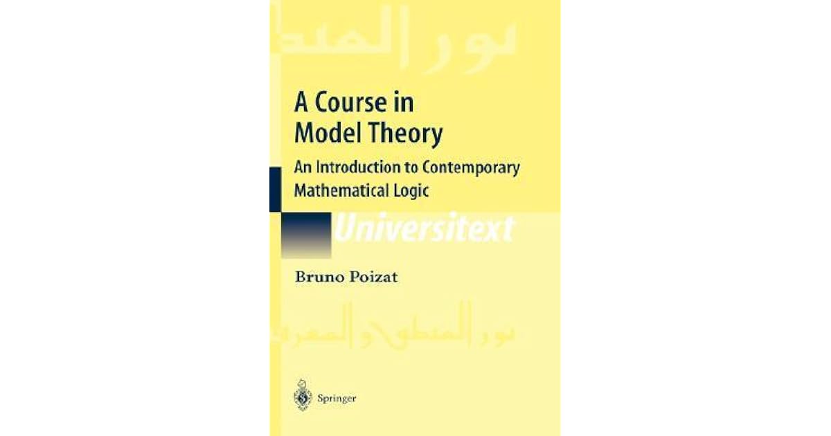 A Course in Model Theory: An Introduction to Contemporary Mathematical ...